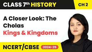 A Closer Look: The Cholas - Kings And Kingdoms | Class 7 History Chapter 2 | Cbse 2024-25 ...