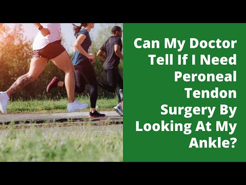 Can My Doctor Tell If I Need Peroneal Tendon Surgery By Looking At My Ankle?