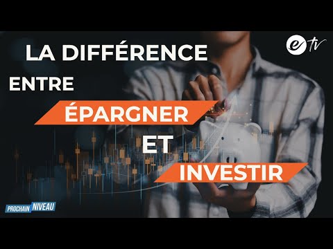 DIFFÉRENCE ENTRE ÉPARGNER ET INVESTIR - Prochain niveau