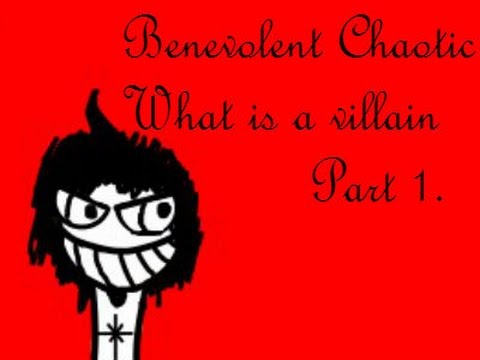 Benevolent Chaotic: What is a Villain Part 1