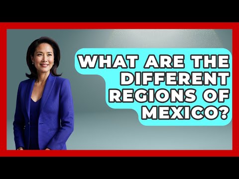 What Are The Different Regions Of Mexico? - The Geography Atlas