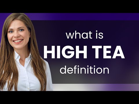 High tea — what is HIGH TEA meaning
