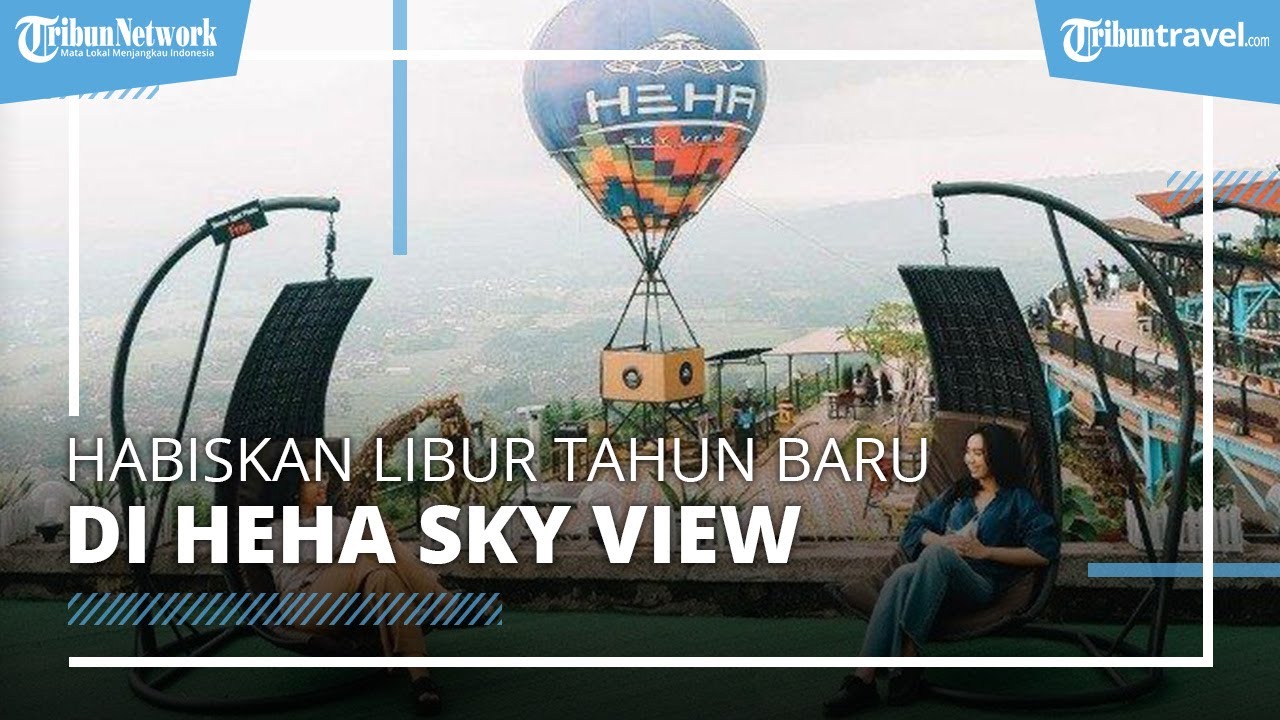 HeHa Sky View Jadi Plihan Tepat Habiskan Libur Tahun Baru 2022, Simak Harga Tiket Masuk Terbaru ...