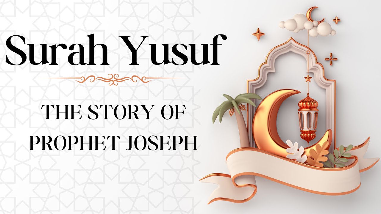 Surah Yusuf The Story of Prophet Joseph Beautiful Recitation and ...