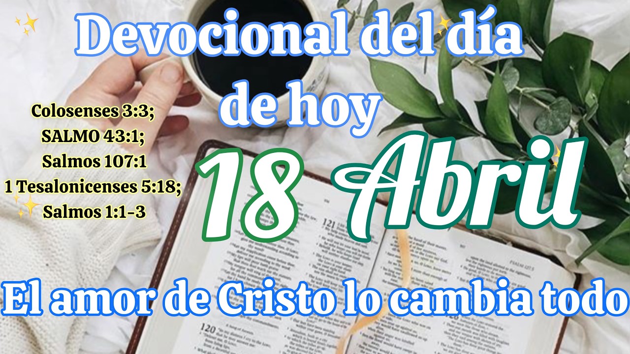 Devocional del día de hoy 18 Abril | Devocional | Devocionales para empezar el día con Dios