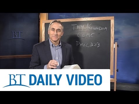 BT Daily: Thy Kingdom Come, Thy Will Be Done