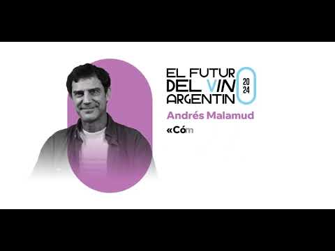 Andrés Malamud en el "Futuro del Vino Argentino": ¿Cómo pensar un mundo ...