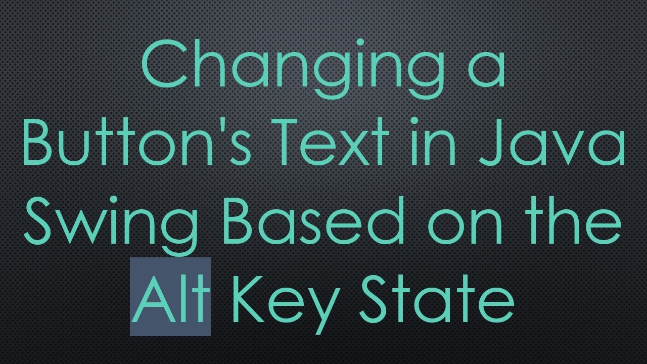 Changing a Button's Text in Java Swing Based on the Alt Key State