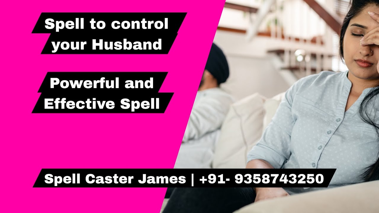 Spell to control your husband | Spell Caster James | +91- 9358743250