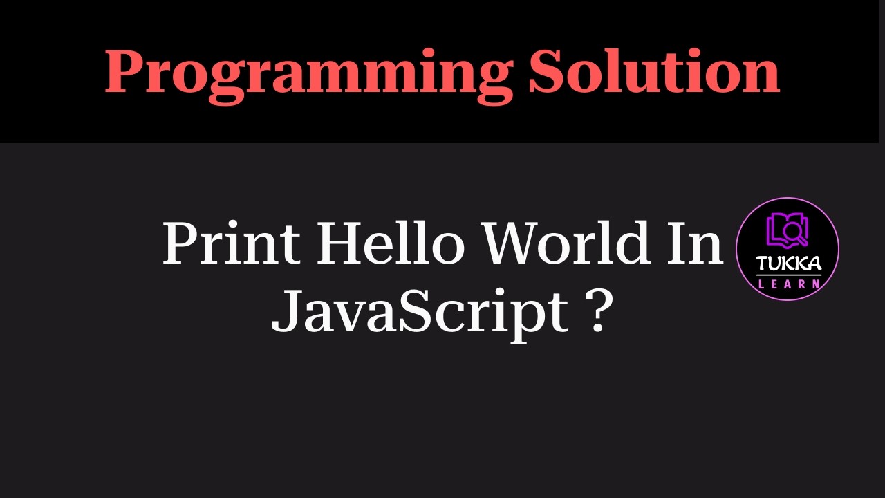 JavaScript Program to Print Hello World | Beginner Programming Question | Tukka Learn