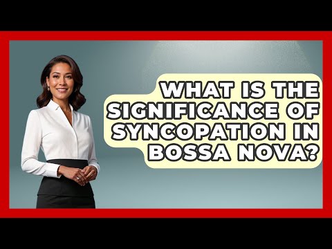 What Is the Significance of Syncopation in Bossa Nova? | Latin Music Revolution