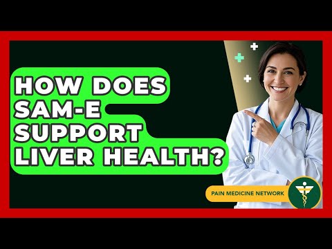 How Does SAM-e Support Liver Health? - Pain Medicine Network