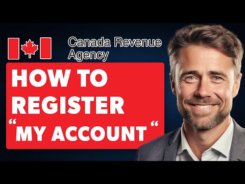 How To Register For " My Account " With Canada Revenue Agency (Full 2024 Guide)
