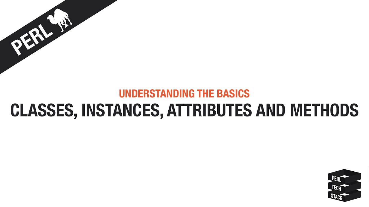 Perl Basics #18: OOP - Classes, Instances, Attributes and Methods