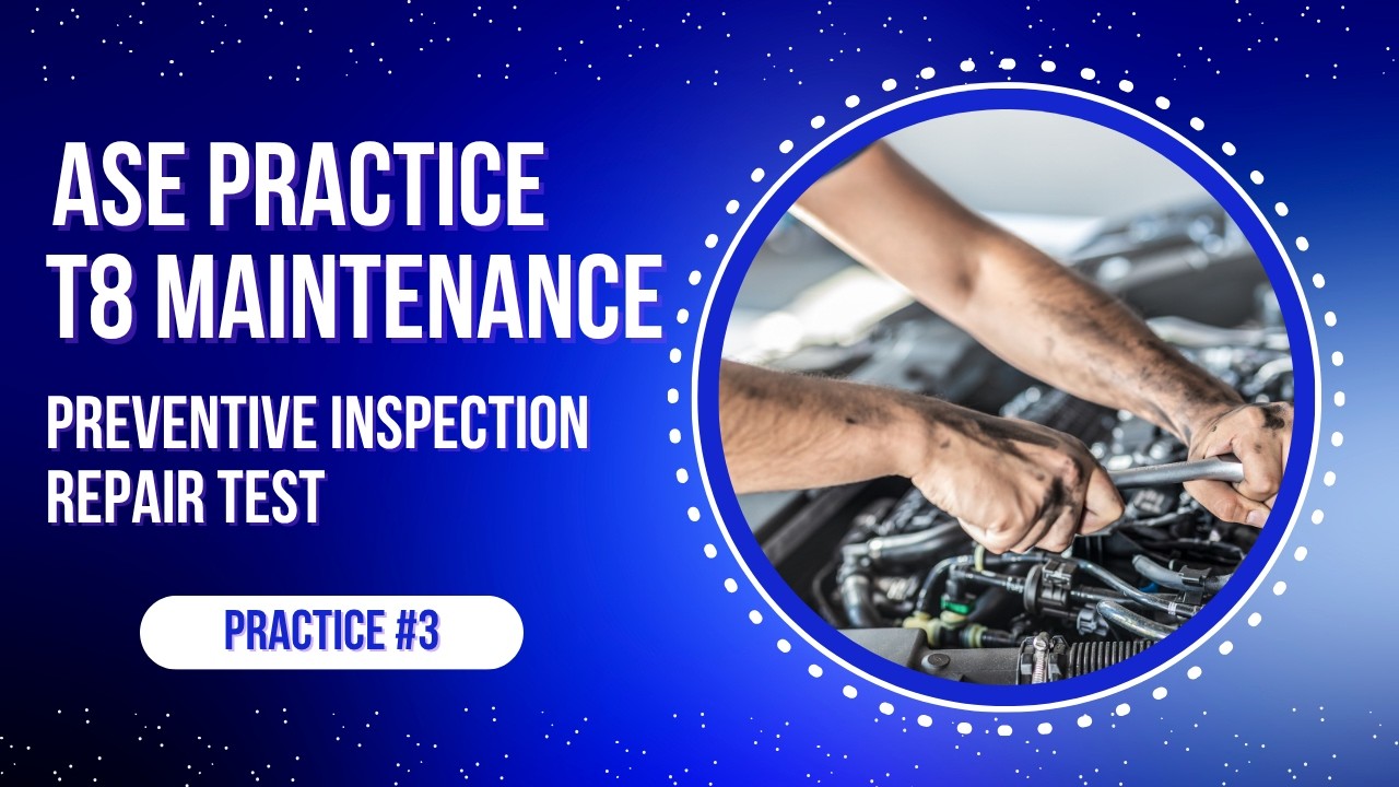 ASE T8 Preventive Maintenance Practice Test #3 (50 Questions with Answers & Explanations)