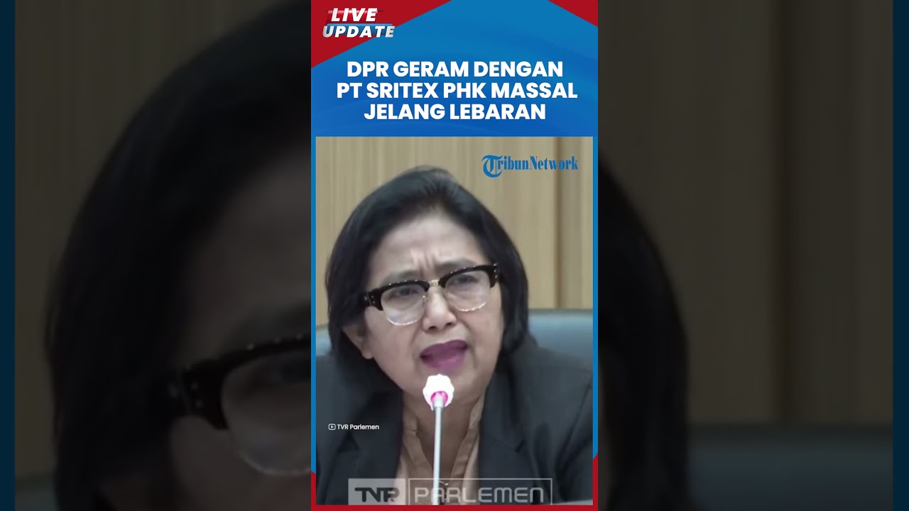DPR Murka PT Sritex PHK Karyawan secara Massal Jelang Lebaran: Mana Empatinya? Kurang Ajar ...