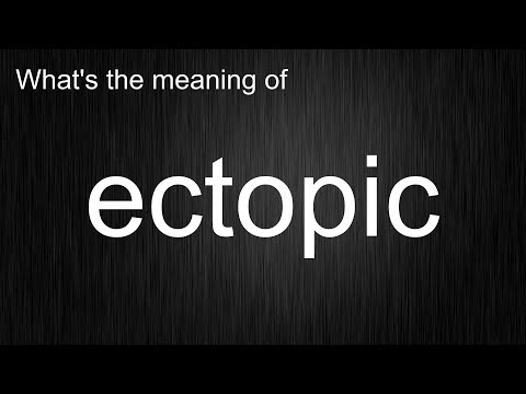 What's the meaning of "ectopic", How to pronounce ectopic?