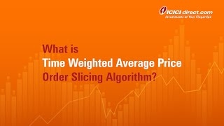 TWAP - Order Slicing : Execution Algorithm for F&O Trading | ICICI Direct