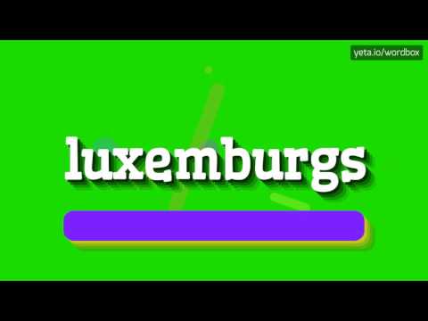 LUXEMBURGS - HOW TO PRONOUNCE IT!?