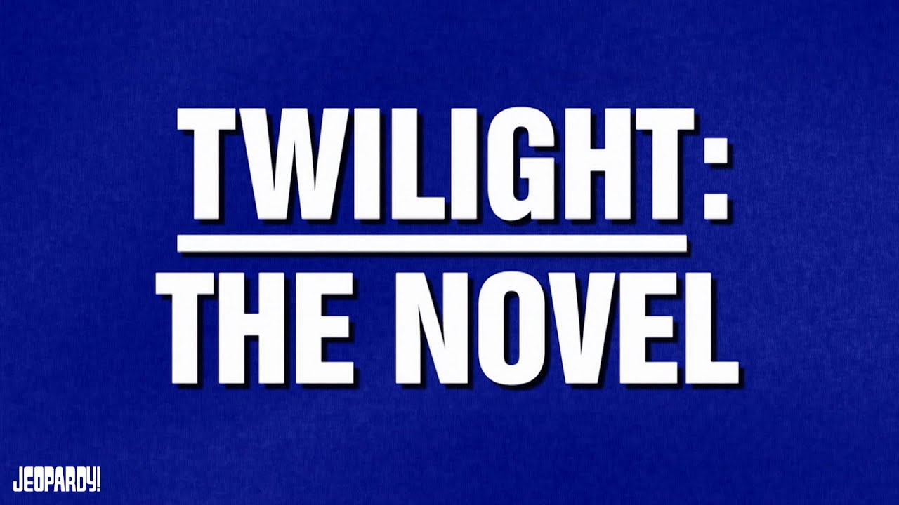 Twilight: The Novel | Category | JEOPARDY!