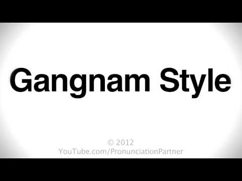 How To Pronounce Gangnam Style