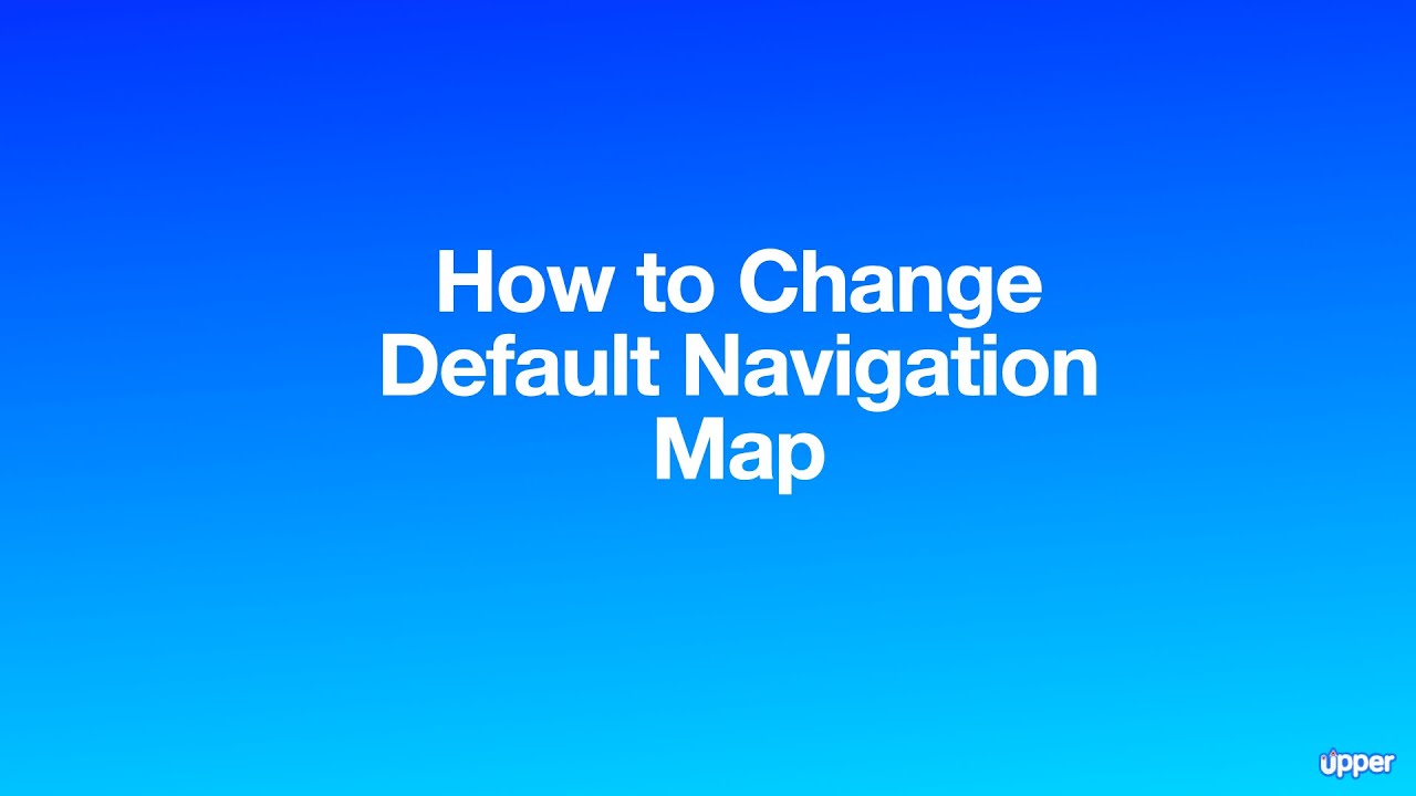 How to Change Default Navigation Map | Upper Solo