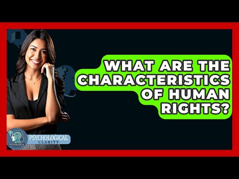 What Are The Characteristics Of Human Rights? - Philosophy Beyond