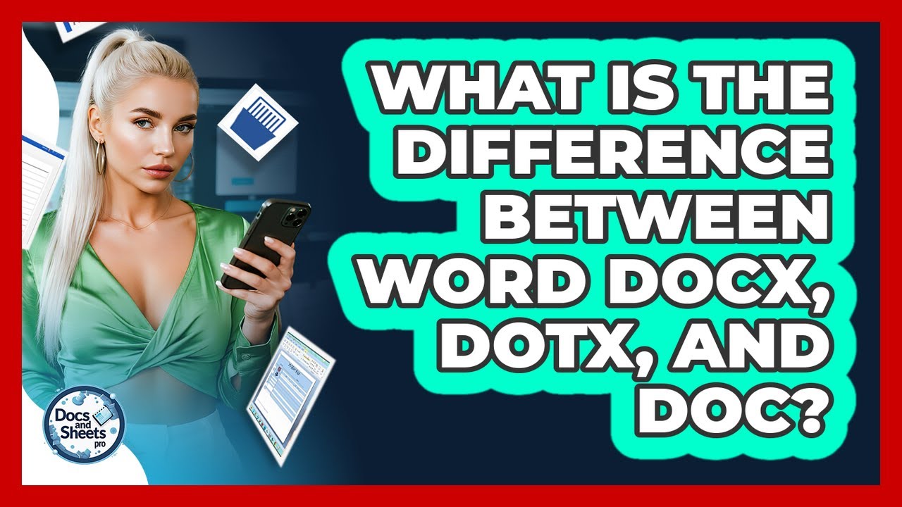 What Is The Difference Between Word DOCX, DOTX, And DOC? - Docs and Sheets Pro