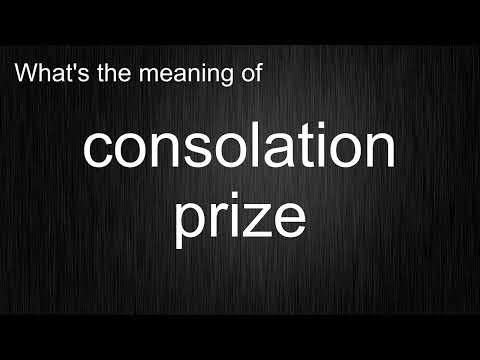 What's the meaning of "consolation prize", How to pronounce consolation prize?