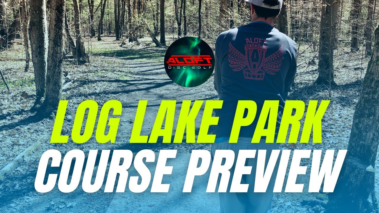 Log Lake Park - Course Preview (2021)