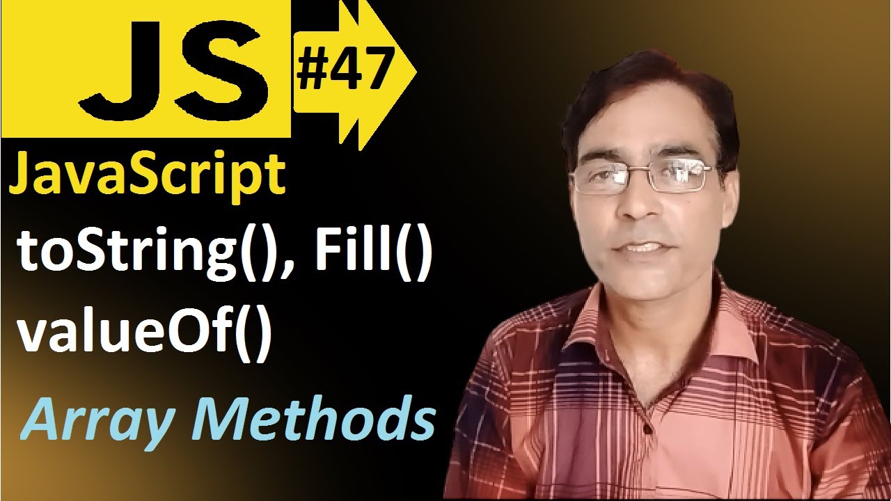 JavaScript Array Methods toString, valueOf and fill | Javascript basic lesson - 47
