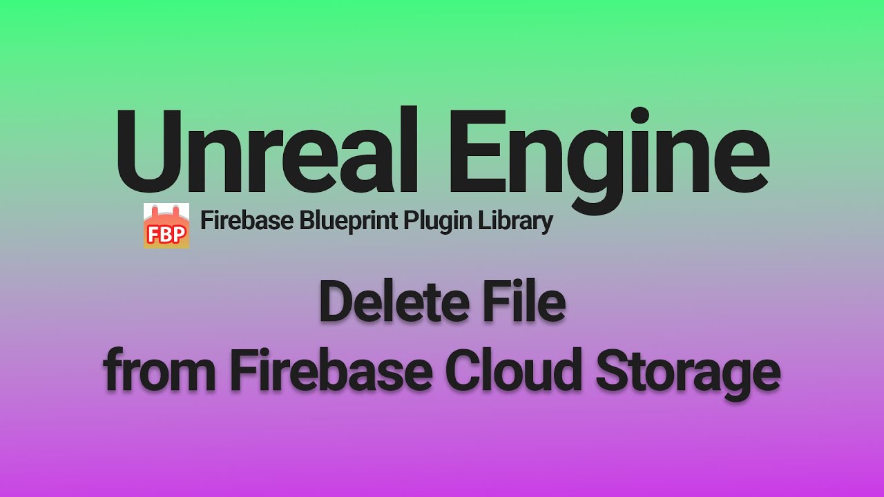 Deleting Files from Firebase Cloud Storage - Unreal Engine 4 & 5