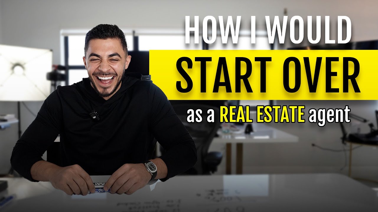 HOW I WOULD START OVER AS A REAL ESTATE AGENT
