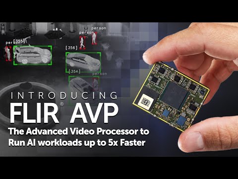 Introducing FLIR AVP - The Advanced Video Processor to Run AI workloads up to 5x Faster