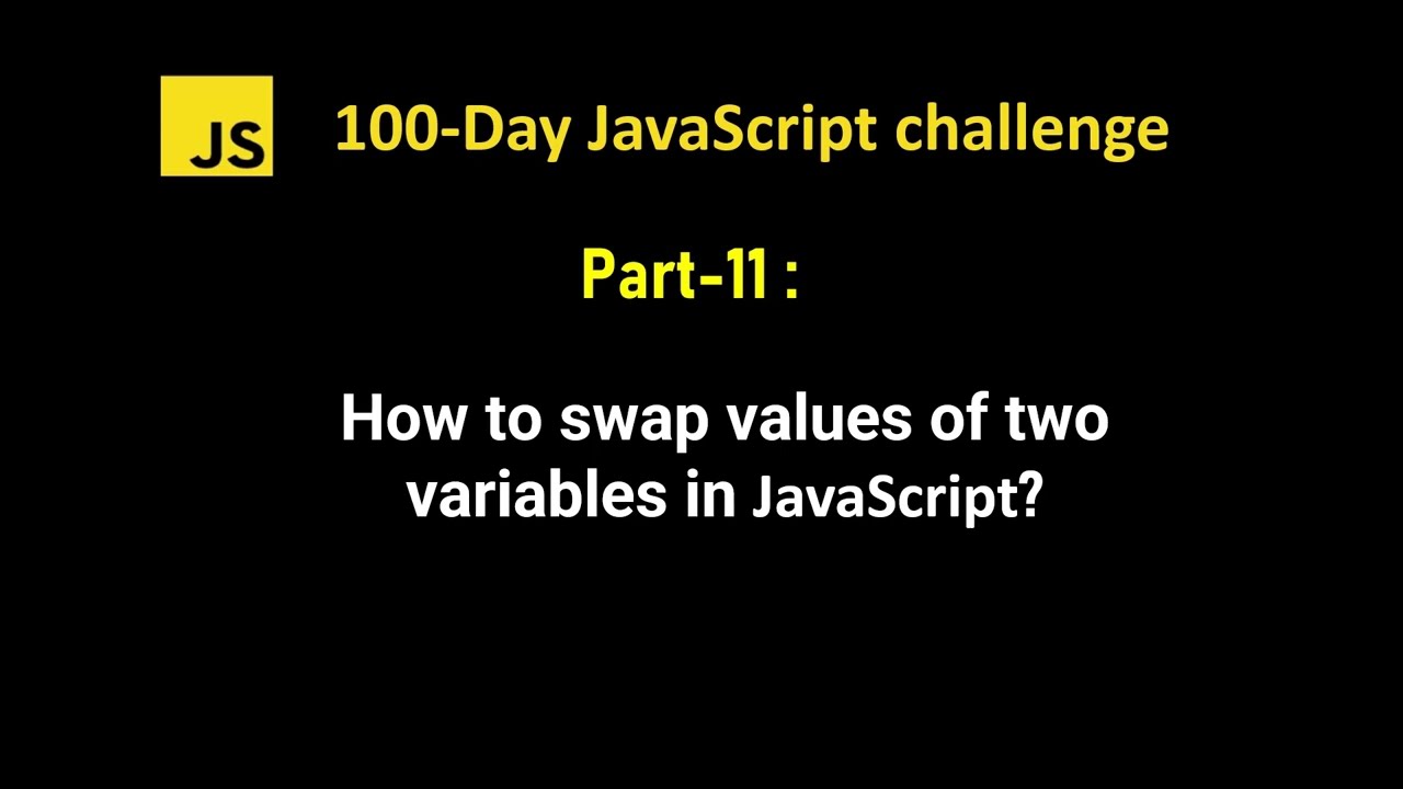 How to swap values of two variables in javascript  | 100Day JS challenge - Part 11