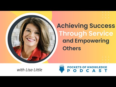 Achieving Success through Service and Empowering Others with Lisa ...
