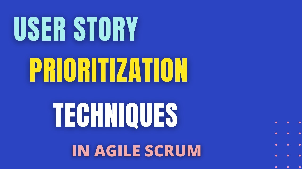 User Story PRIORITIZATION TECHNIQUES in Agile Scrum ( How to prioritize the user story)