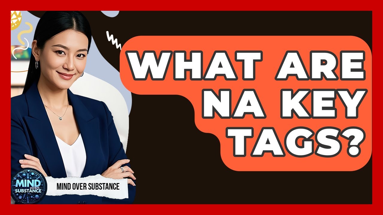 What Are NA Key Tags? - Mind Over Substance