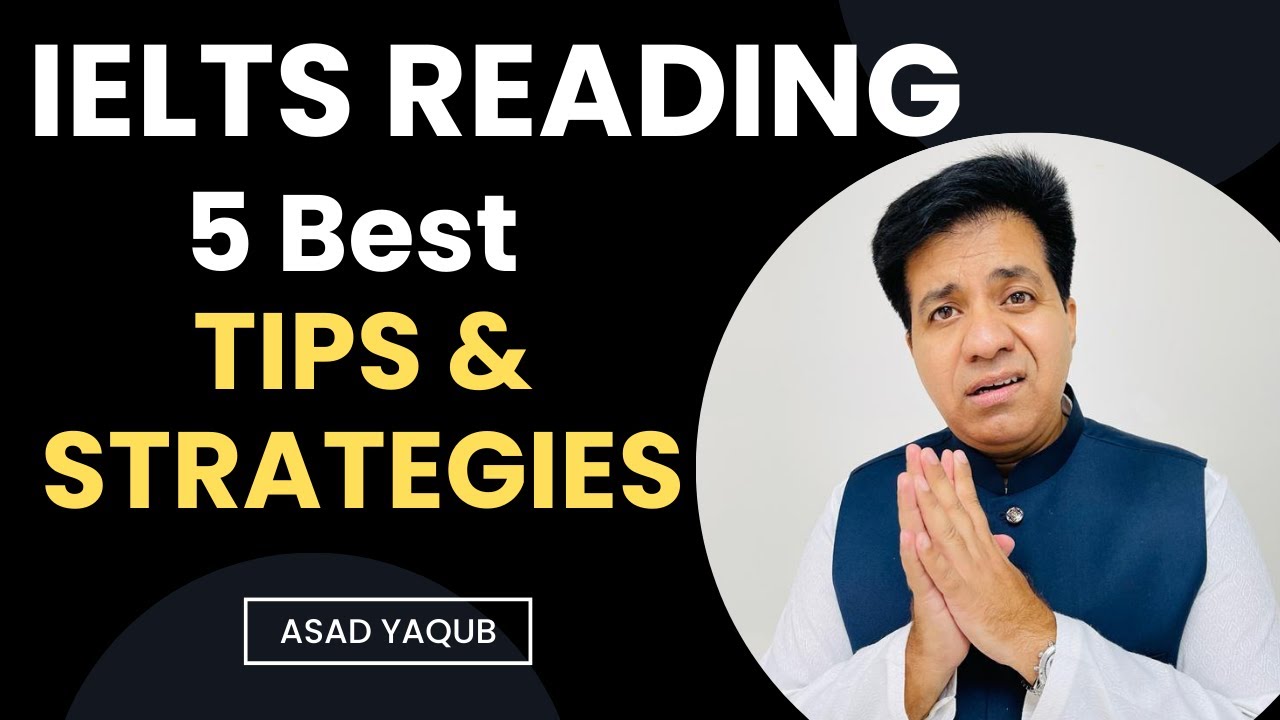 IELTS READING: 5 BEST TIPS & STRATEGIES BY ASAD YAQUB