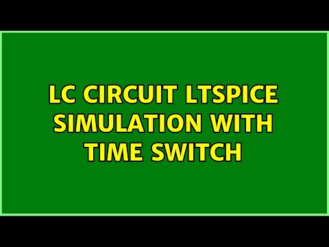 LC Circuit LTSpice Simulation With Time Switch (3 Solutions!!)