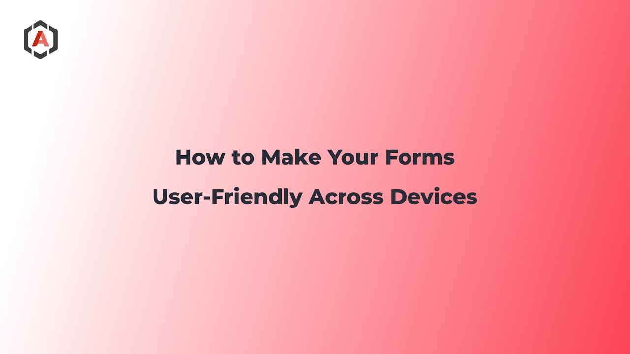 How to Make Your Forms User-Friendly Across Devices