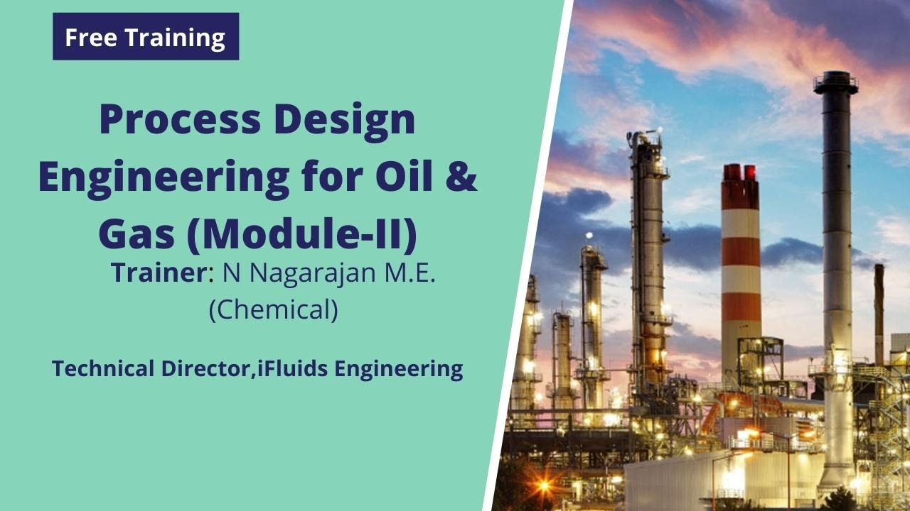 Module 2: Process Design Engineering  for Oil & Gas - iFluids Graduate Training Program