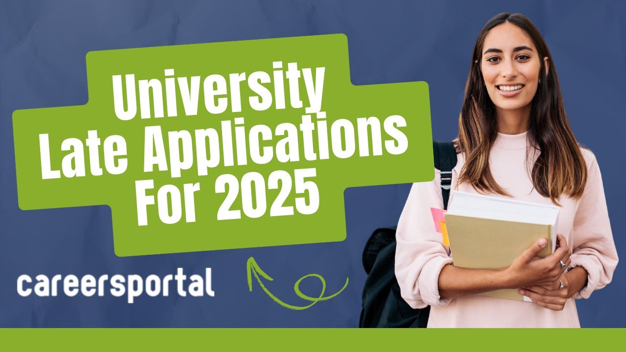 University Late Applications For 2025 Confirmed | Careers Portal