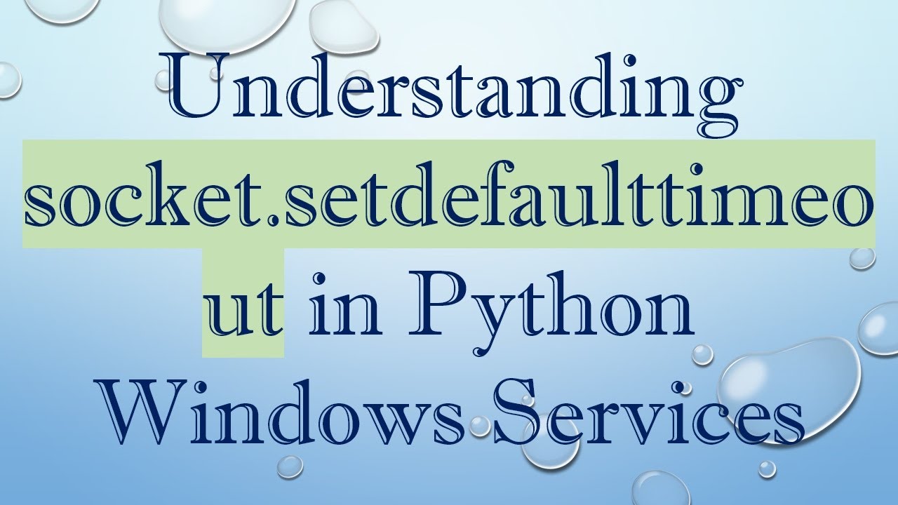 Understanding socket.setdefaulttimeout in Python Windows Services