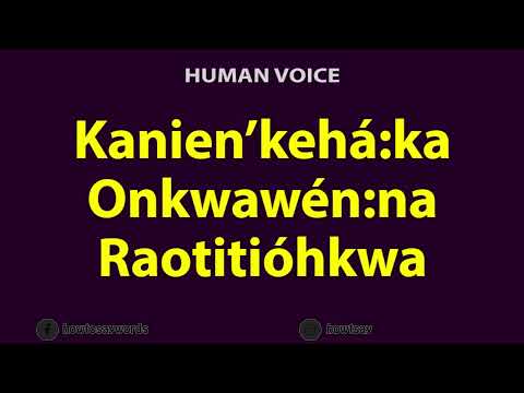 How To Pronounce Kanien’kehá:ka Onkwawén:na Raotitióhkwa / Kanien’keha:ka Onkwawen:na Raotitiohkwa