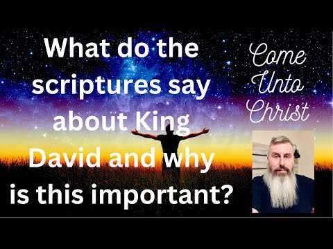 What do the scriptures say about King David and why is this important? || Come Unto Christ