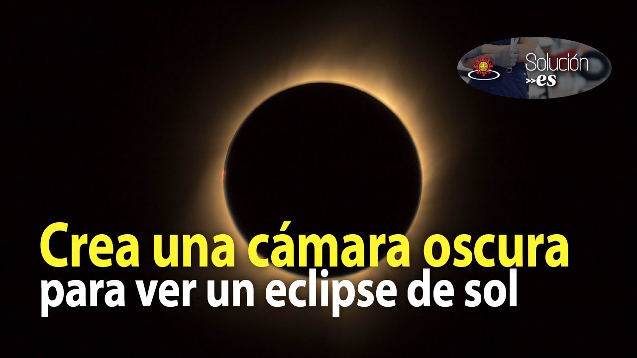 Cómo ver un eclipse solar, fabrica tu propia cámara oscura | #Soluciones