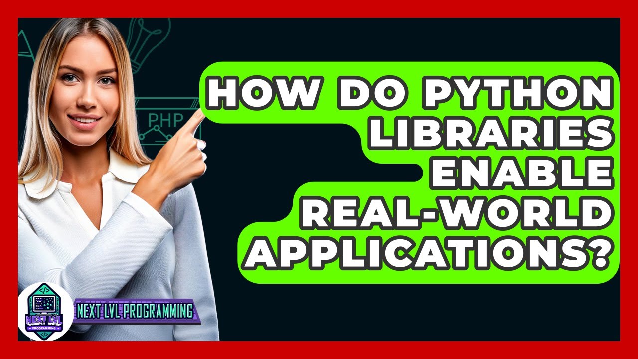 How Do Python Libraries Enable Real-world Applications? - Next LVL Programming