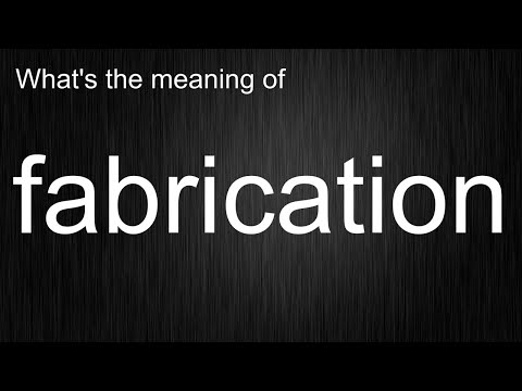 What's the meaning of "fabrication", How to pronounce fabrication?