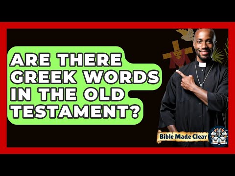 Are There Greek Words In The Old Testament? - BibleMadeClear.com